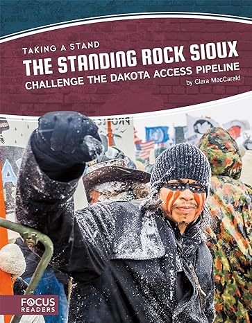 The Standing Rock Sioux Challenge the Dakota Access Pipeline (Taking a ...