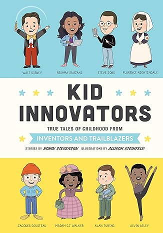 Kid Innovators: True Tales of Childhood from Inventors and Trailblazers ...