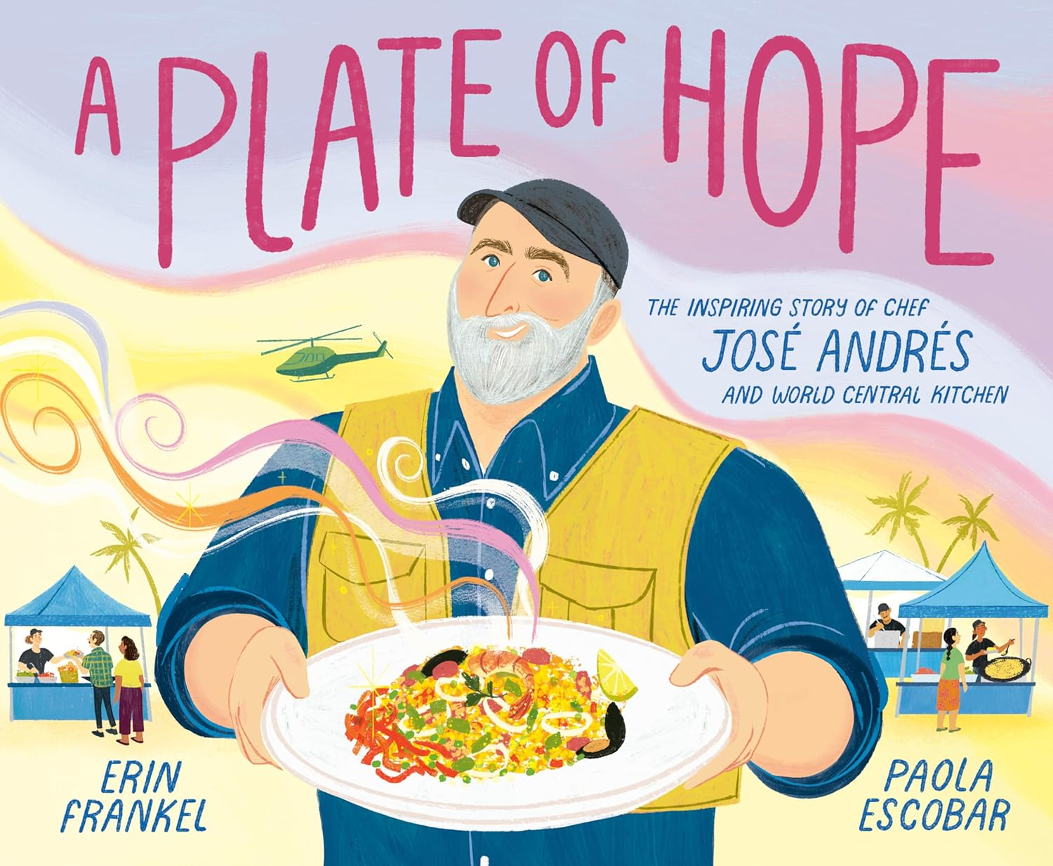 A Plate of Hope: The Inspiring Story of Chef José Andrés and World ...