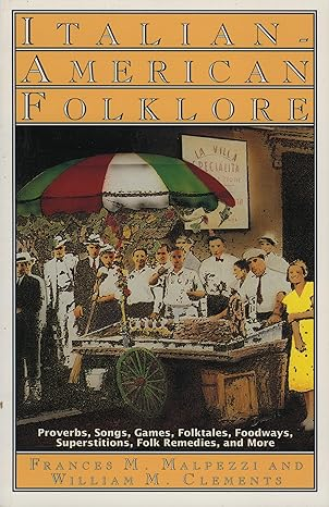 Italian-American Folklore: Proverbs, Songs, Games, Folktales, Foodways ...